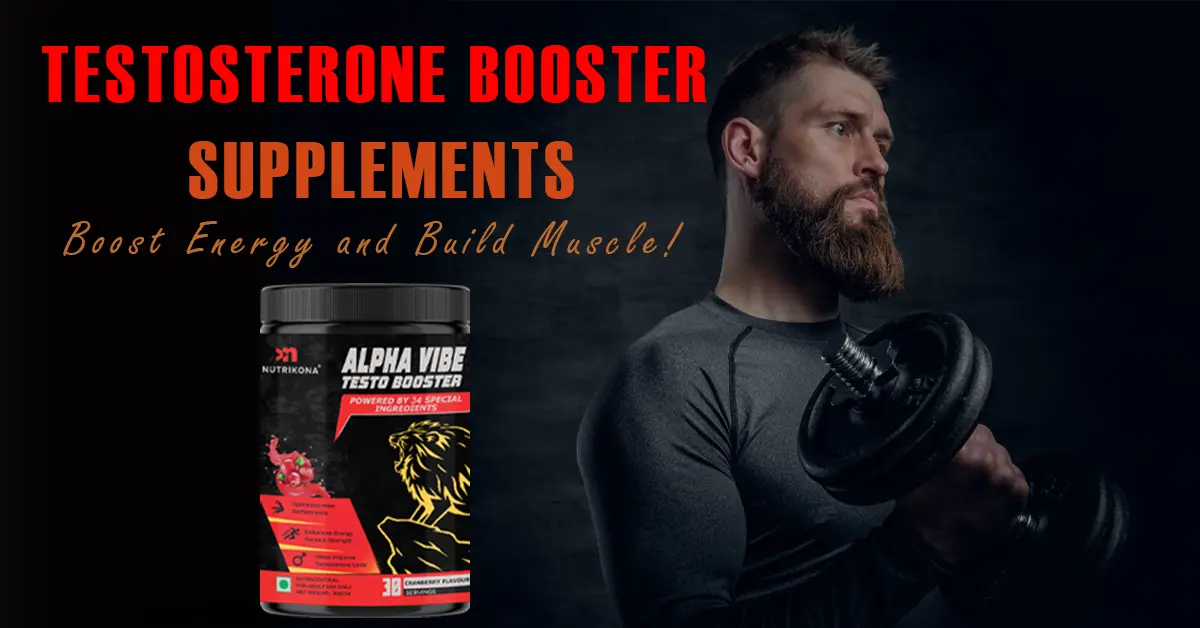 Testosterone Booster Supplements: Build Muscle & Boost Energy
